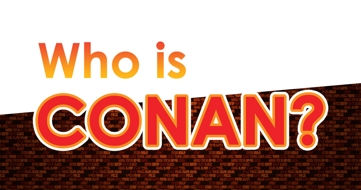 Who is CONAN?